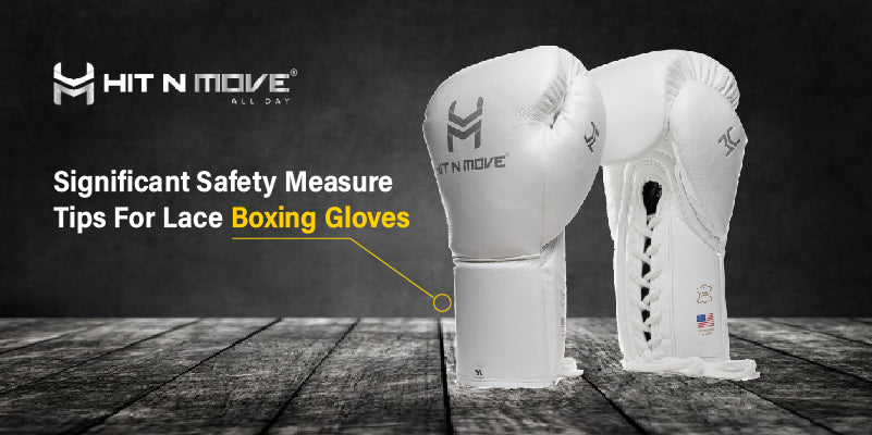 Safety Tips for best Lace Boxing Gloves | Hit N Move