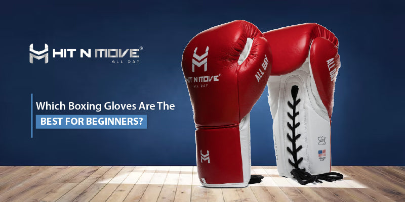 Best Boxing Gloves for Beginners | Hit N Move